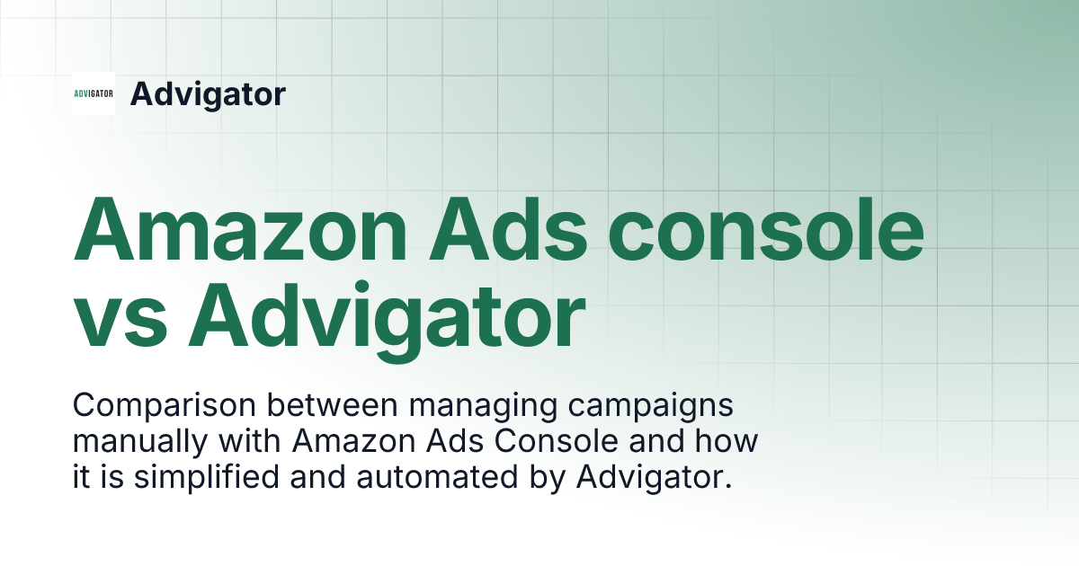 Amazon Ads console vs Advigator | Advigator