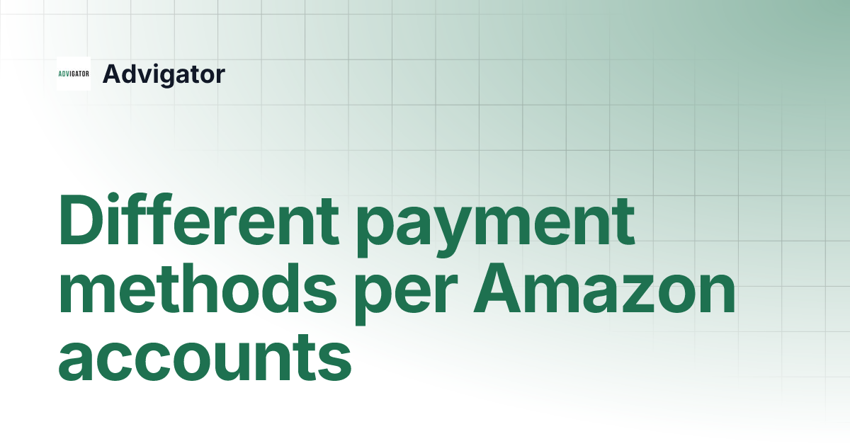 Different payment methods per Amazon accounts | Advigator